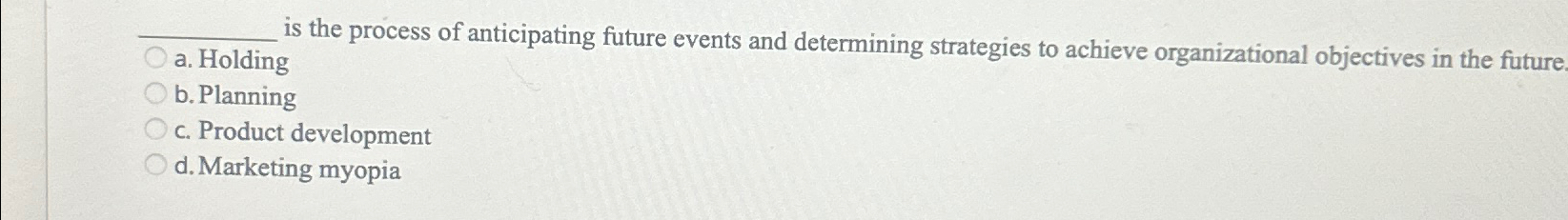 Solved is the process of anticipating future events and | Chegg.com