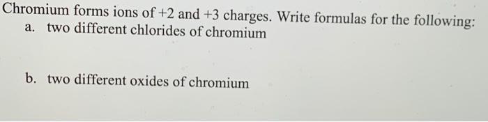 Solved Chromium forms ions of +2 and +3 charges. Write | Chegg.com