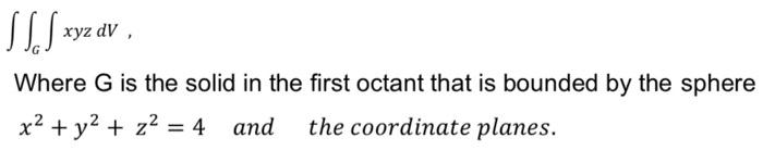 Solved ∬G∫xyzdV, Where G is the solid in the first octant | Chegg.com