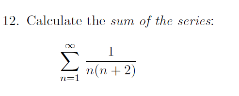 Solved Calculate the sum of the series:∑n=1∞1n(n+2) | Chegg.com