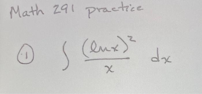 Solved Math 291 practice (1) ∫x(lnx)2dx | Chegg.com
