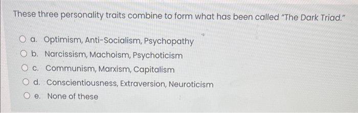 Solved These three personality traits combine to form what | Chegg.com