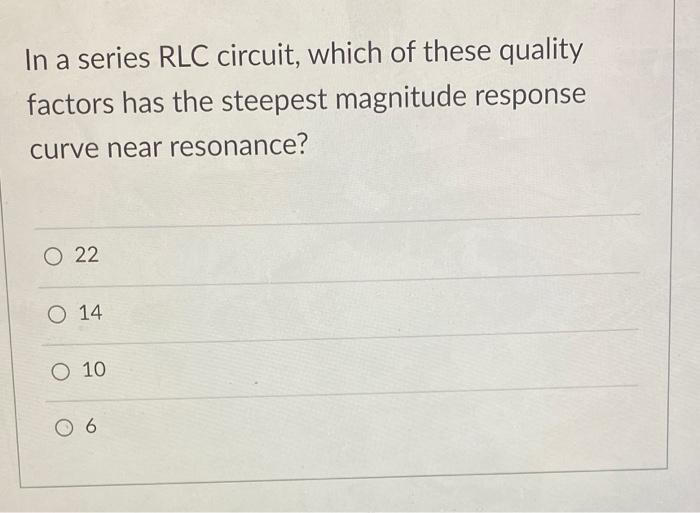 Solved In a series RLC circuit, which of these quality | Chegg.com