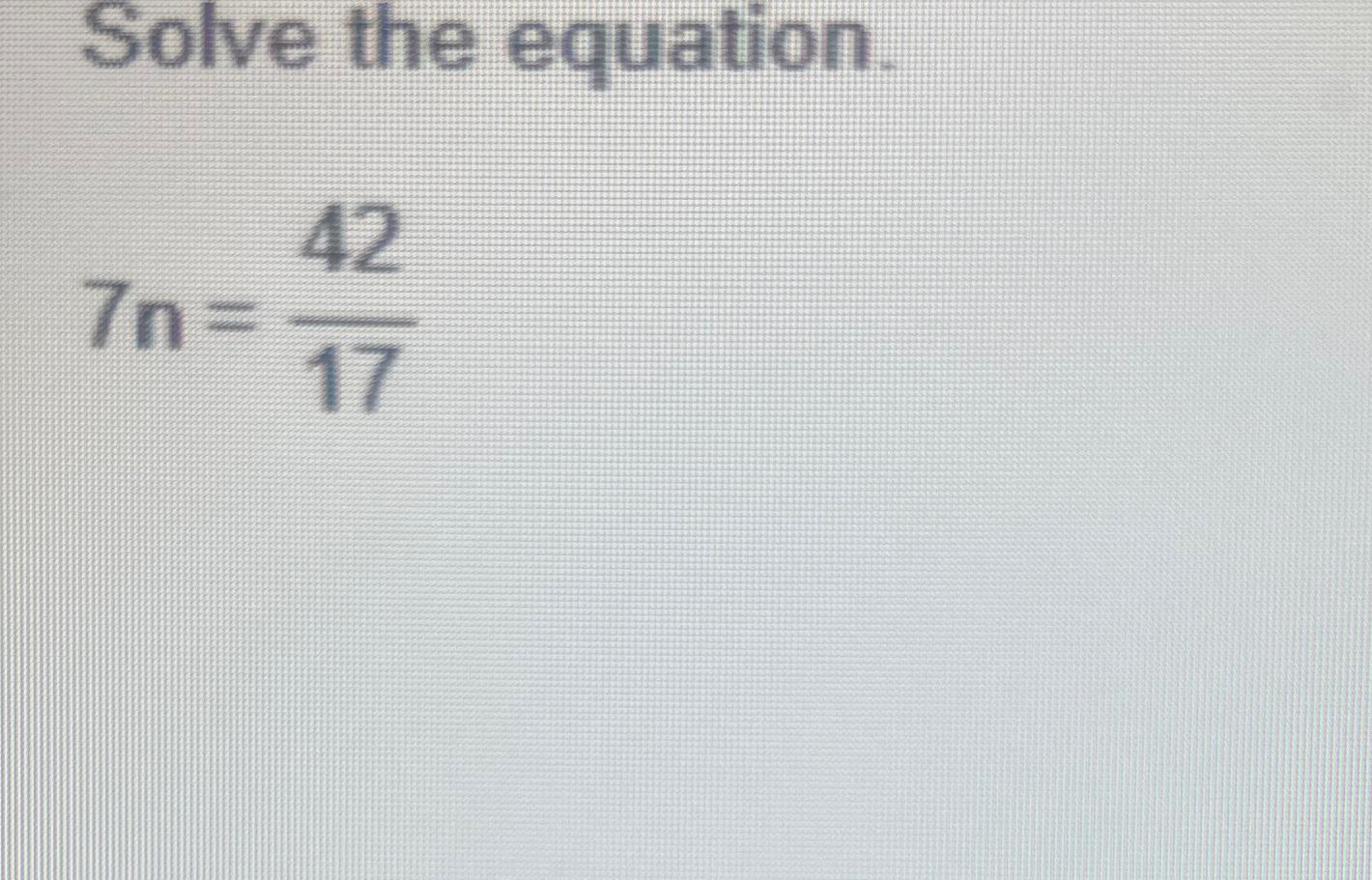 Solved Solve the equation.7n=4217 | Chegg.com