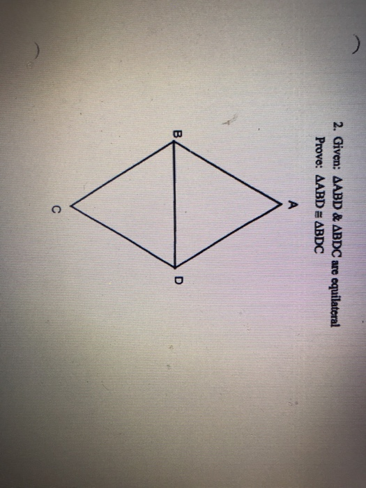 Solved 2. Given: AABD & ABDC are equilateral Prove: AABD = | Chegg.com