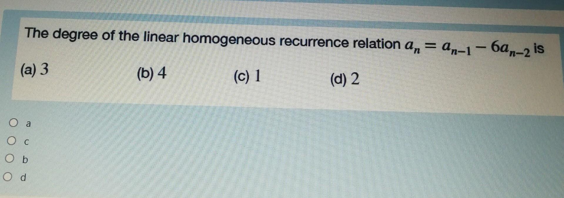 Solved The degree of the linear homogeneous recurrence | Chegg.com