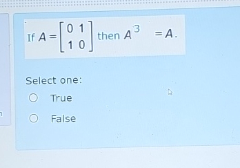 Solved If A=[0110] ﻿then A3=A.Select one:TrueFalse | Chegg.com