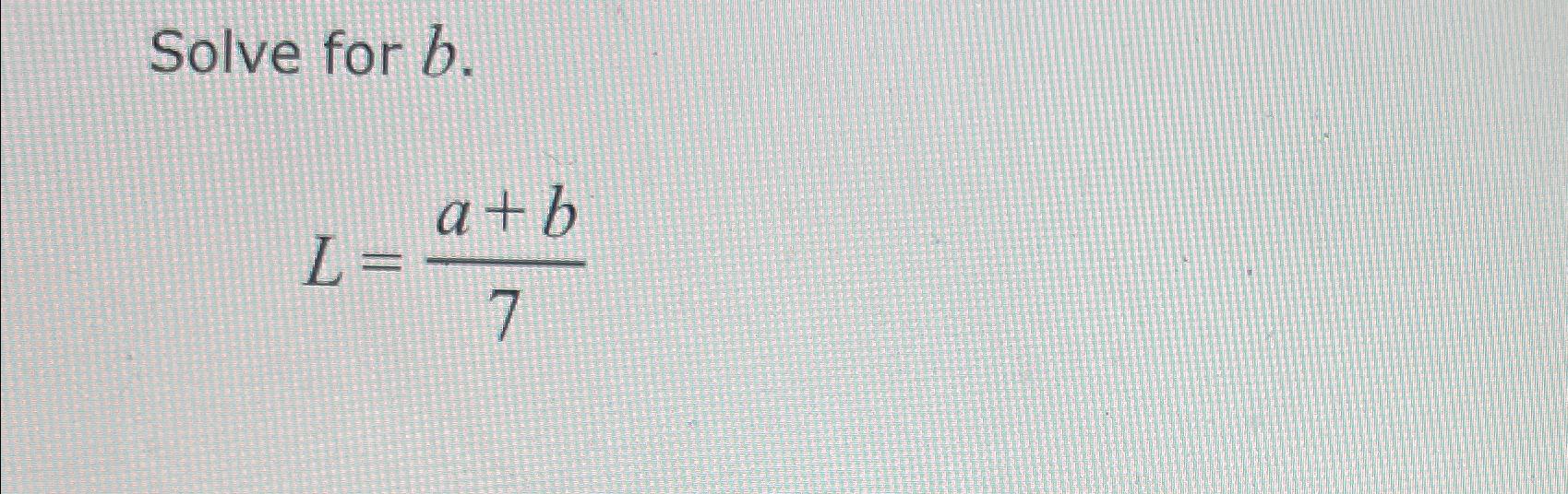 Solve for bL=a+b7 | Chegg.com