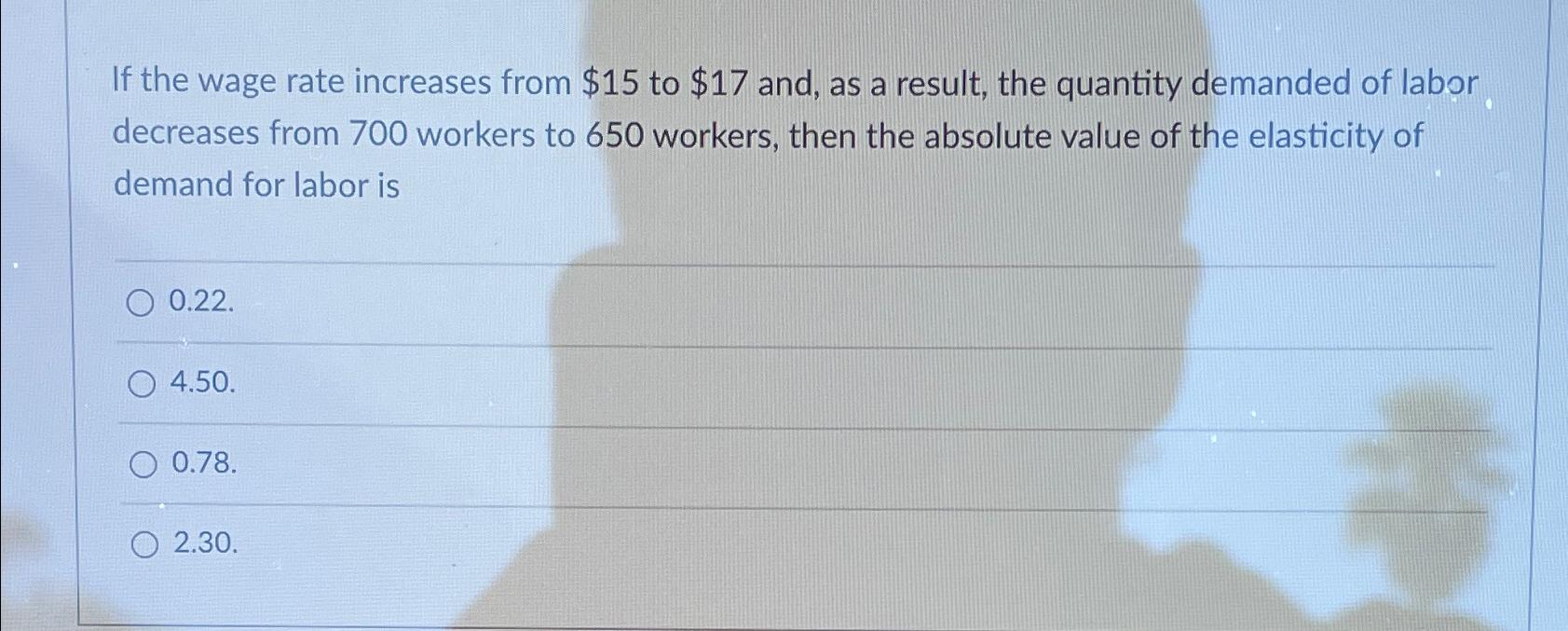 Solved If the wage rate increases from $15 ﻿to $17 ﻿and, as | Chegg.com