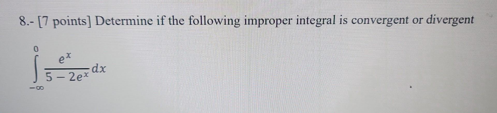 Solved 8.- [7 points ] Determine if the following improper | Chegg.com