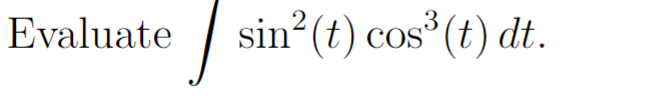 Solved Evaluate ∫﻿﻿sin2(t)cos3(t)dt. | Chegg.com