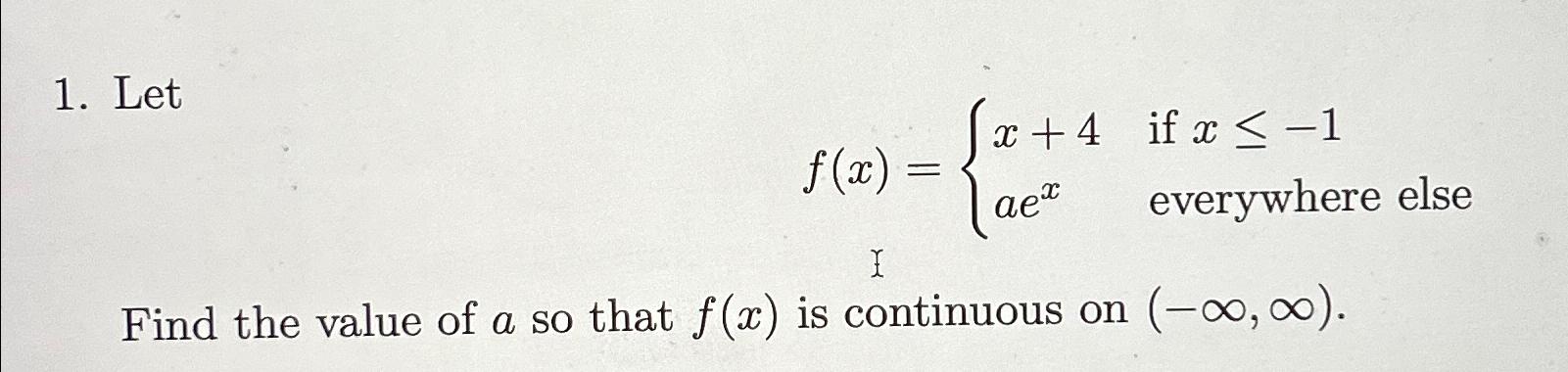 Solved Letf(x)={x+4 if x≤-1aex everywhere else Find the | Chegg.com