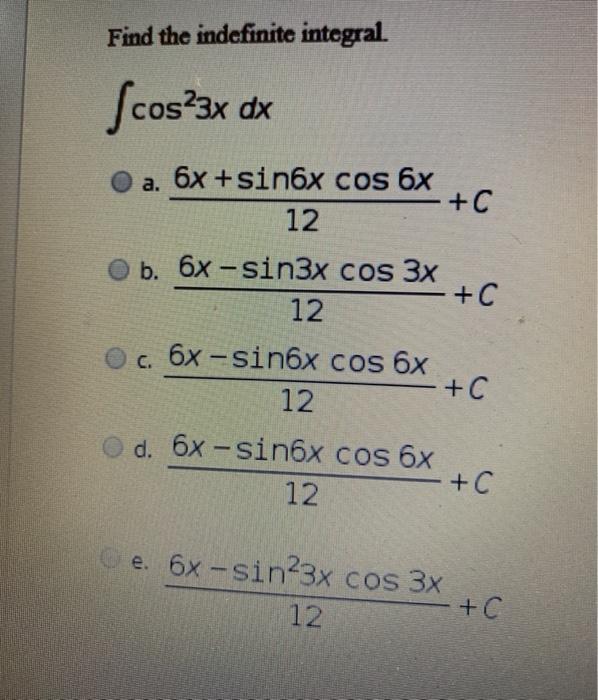 Solved Find the indefinite integral (cos²3x dx a. 6x +sin6x | Chegg.com