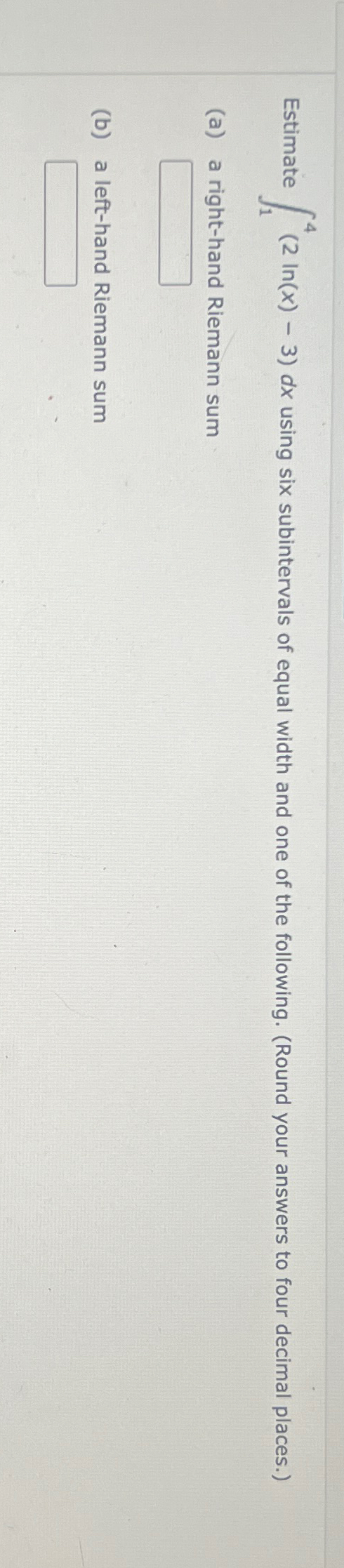Solved Estimate ∫14(2ln(x)-3)dx ﻿using six subintervals of | Chegg.com