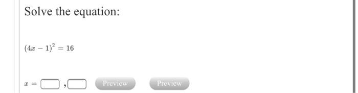 Solved Solve the equation: (4x - 1) = 16 C 11 0 o Preview | Chegg.com
