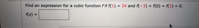 Solved Find an expression for a cubic function fif f(1) = 24 | Chegg.com