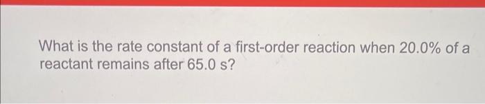 Solved What is the rate constant of a first-order reaction | Chegg.com
