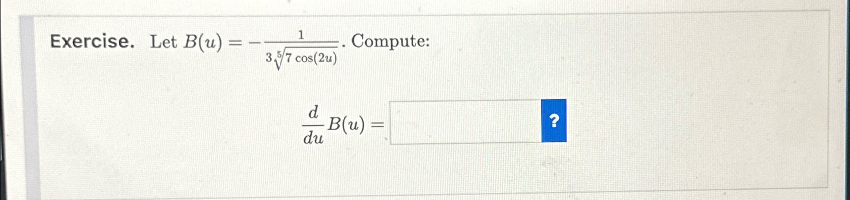 Solved Exercise. Let B(u)=-137cos(2u)5. ﻿Compute:dduB(u)= | Chegg.com