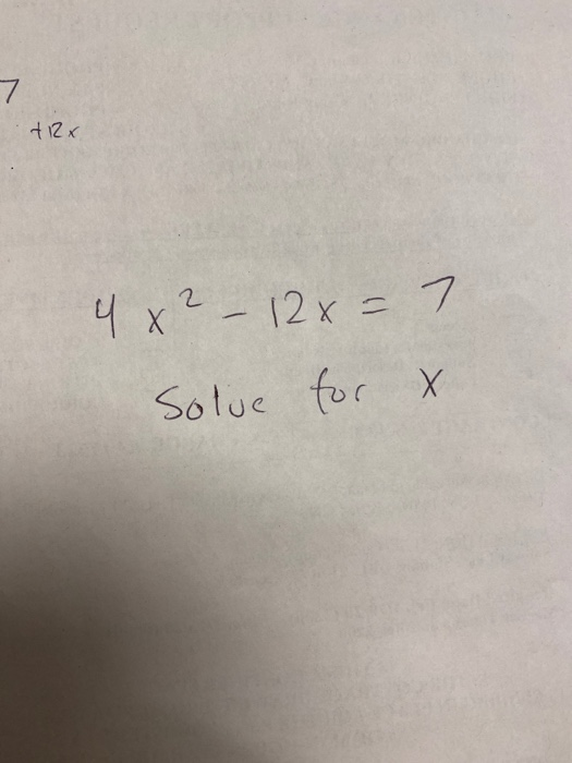 Solved + 12x 4 x² – 12x - 7 Solve for X | Chegg.com