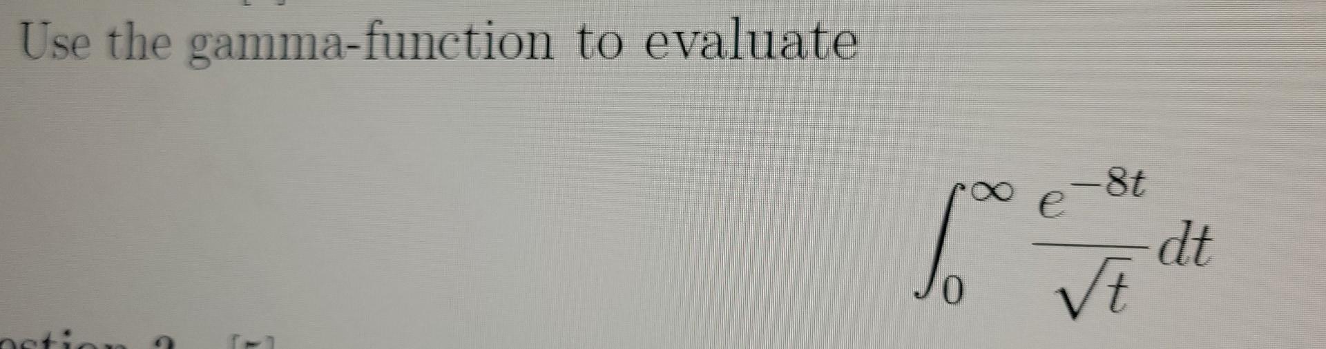 Solved Use the gamma-function to evaluate 8 8t e lo: -dt Vt | Chegg.com
