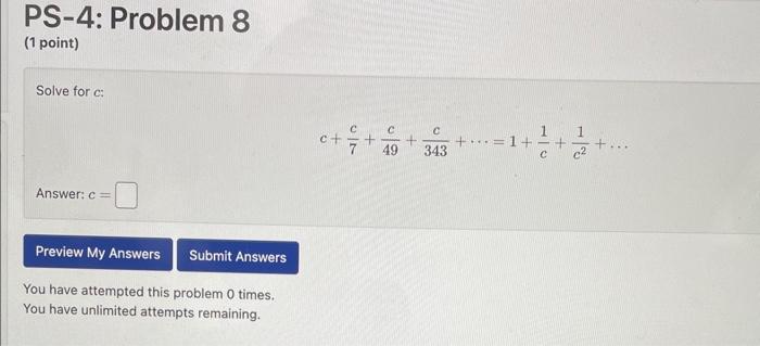 Solved Solve for c : c+7c+49c+343c+⋯=1+c1+c21+… Answer: c= | Chegg.com