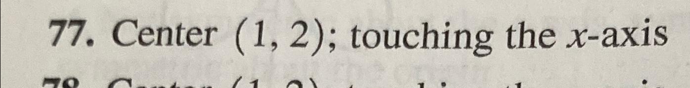 Solved Center (1,2); touching the x-axis | Chegg.com