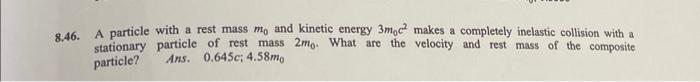 Solved 3.46. A particle with a rest mass m0 and kinetic | Chegg.com