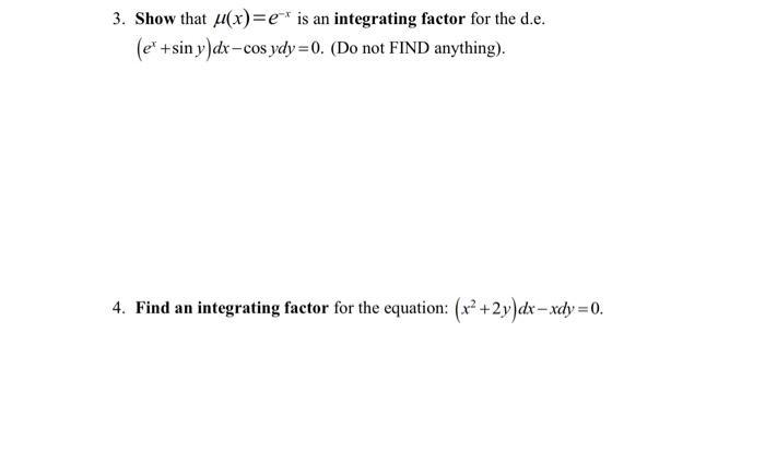 Solved 3. Show that μ(x)=e−x is an integrating factor for | Chegg.com