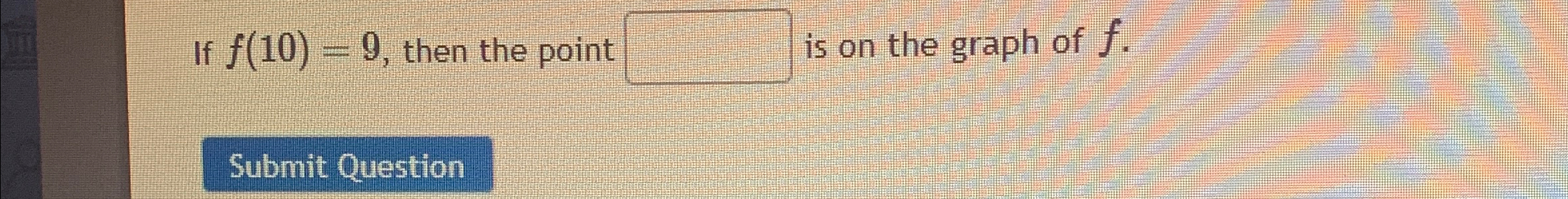 Solved If f(10)=9, ﻿then the point ﻿is on the graph of f. | Chegg.com