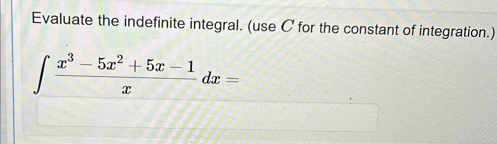 Solved Evaluate the indefinite integral. (use C ﻿for the | Chegg.com