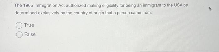 Solved The 1965 Immigration Act authorized making | Chegg.com