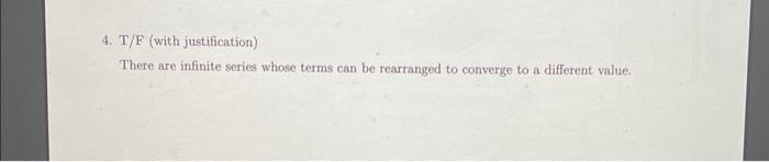 Solved 4. T/F (with justification) There are infinite series | Chegg.com
