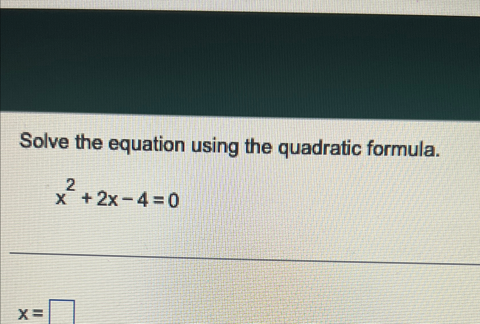 Solved Solve the equation using the quadratic | Chegg.com