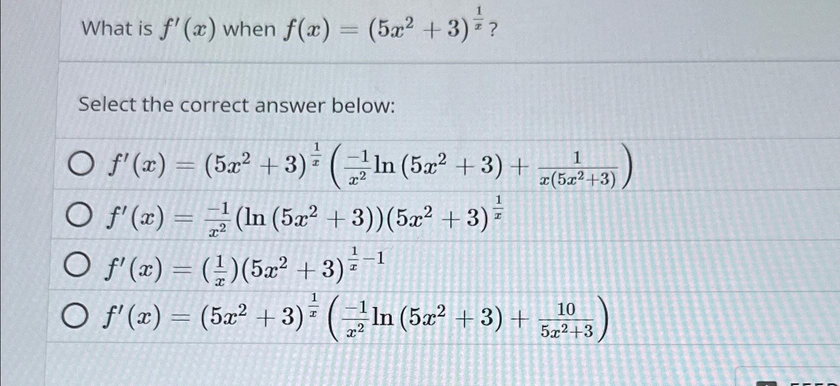Solved What is f'(x) ﻿when f(x)=(5x2+3)1x ?Select the | Chegg.com