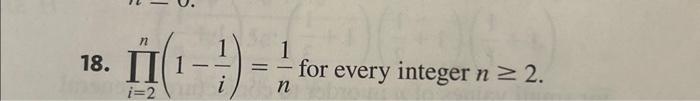 Solved 18. ∏i=2n(1−i1)=n1 for every integer n≥2. | Chegg.com
