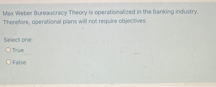 Solved Max Weber Bureaucracy Theory is operationalized in | Chegg.com