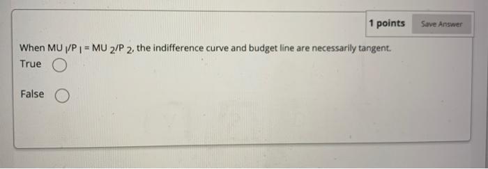 Solved 1 points Save Answer When MU1/P1=MU2/P2, the | Chegg.com