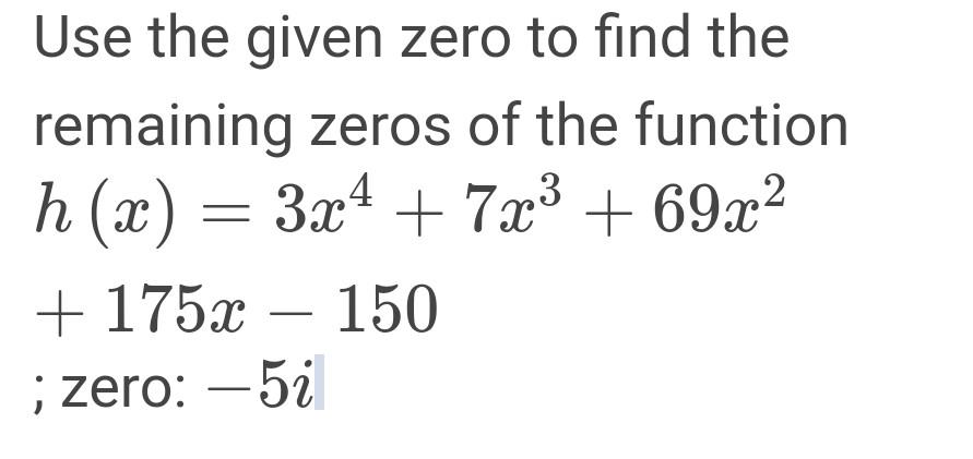 Solved Use the given zero to find the remaining zeros of the | Chegg.com