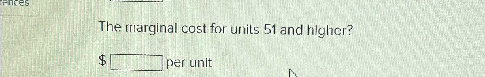 Solved The marginal cost for units 51 ﻿and higher?$ per unit | Chegg.com