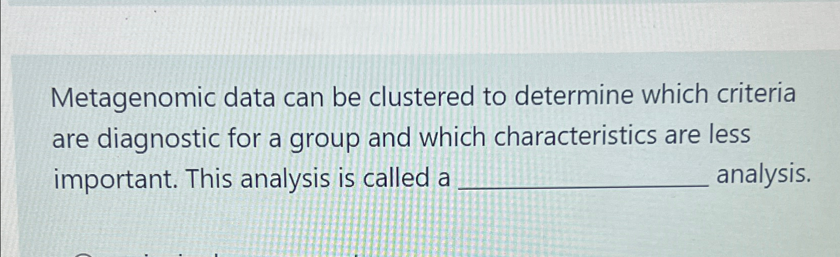 Solved Metagenomic data can be clustered to determine which | Chegg.com