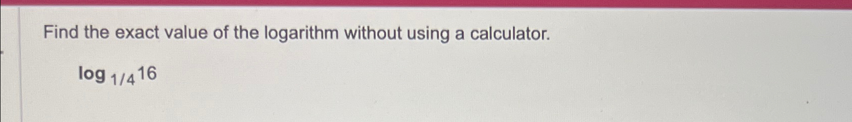 Solved Find the exact value of the logarithm without using a | Chegg.com