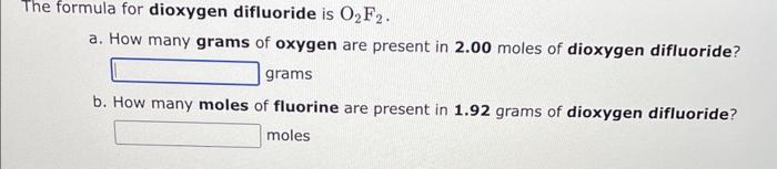 Solved The formula for dioxygen difluoride is O2 F2. a. How | Chegg.com