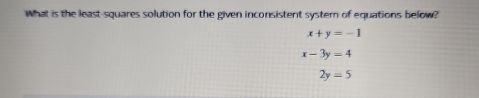 Solved What is the least-squares solution for the given | Chegg.com
