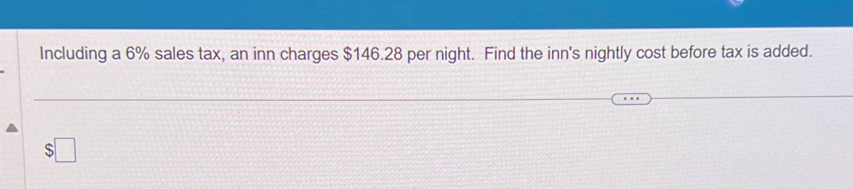 Solved Including a 6% ﻿sales tax, an inn charges $146.28 | Chegg.com