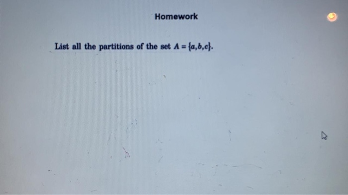 Solved Homework List all the partitions of the set A = | Chegg.com