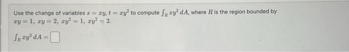 Solved Use the change of variables s=xy,t=xy2 to compute | Chegg.com