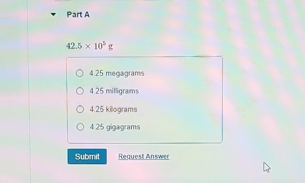 Solved 42.5×105 g 4.25 megagrams 4.25 milligrams 4.25 | Chegg.com