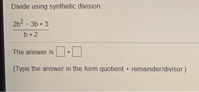 Solved Divide using synthetic division. 2b2 - 3b +3 6+2 The | Chegg.com