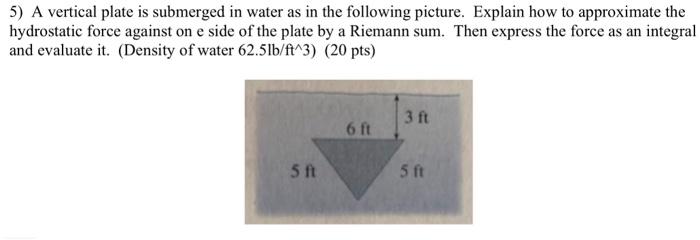 5) A vertical plate is submerged in water as in the | Chegg.com
