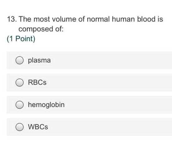 Solved 13. The most volume of normal human blood is composed | Chegg.com